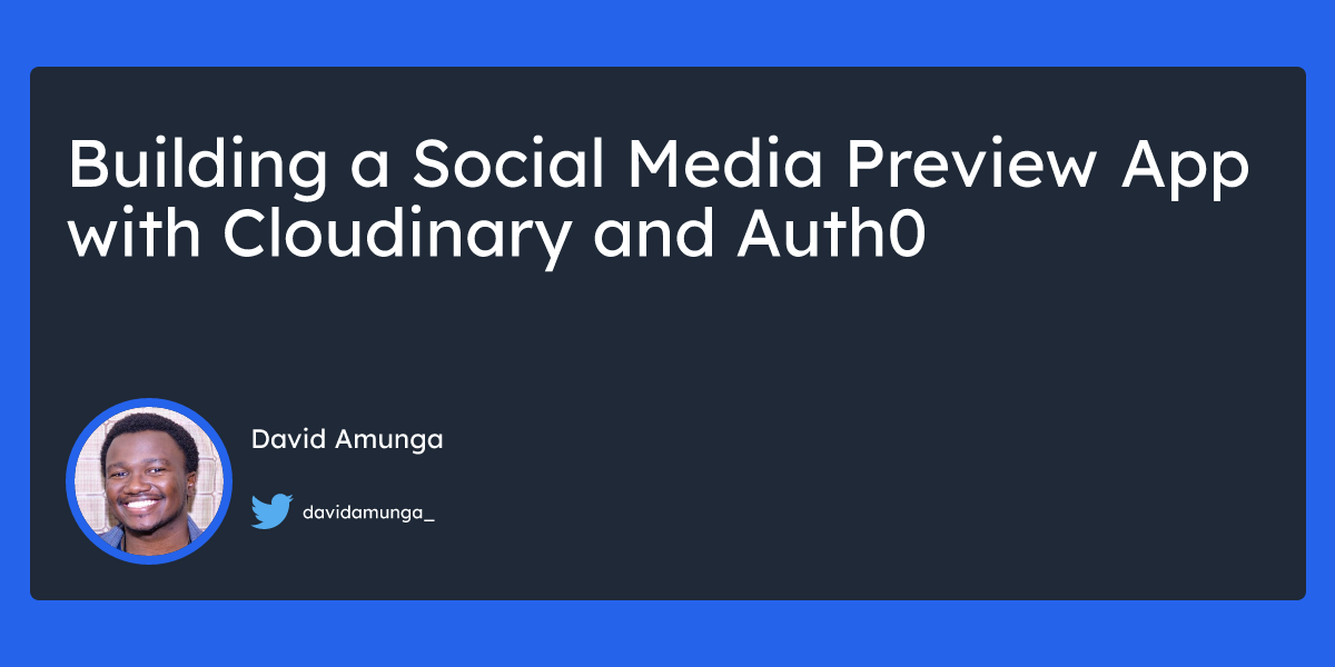 Building a Social Media Preview App with Cloudinary and Auth0